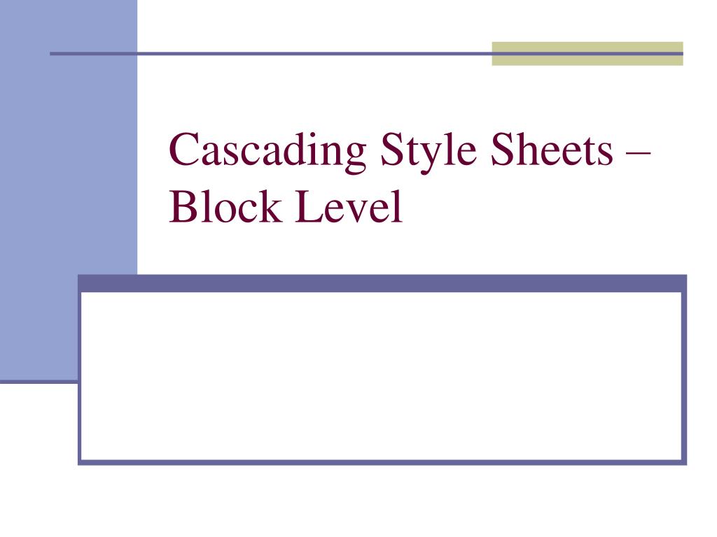 PPT - Cascading Style Sheets – Block Level PowerPoint Presentation ...