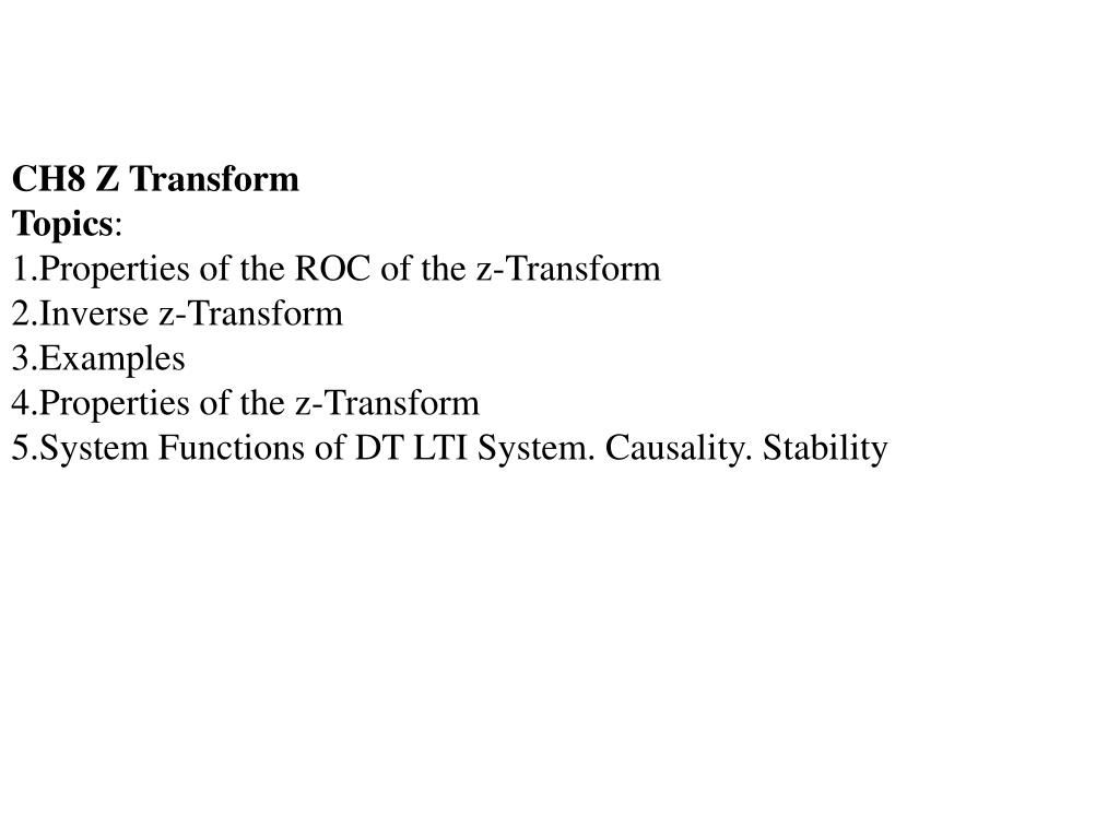 PPT - CH8 Z Transform Topics : 1.Properties of the ROC of the z-Transform 2.Inverse z-Transform ...