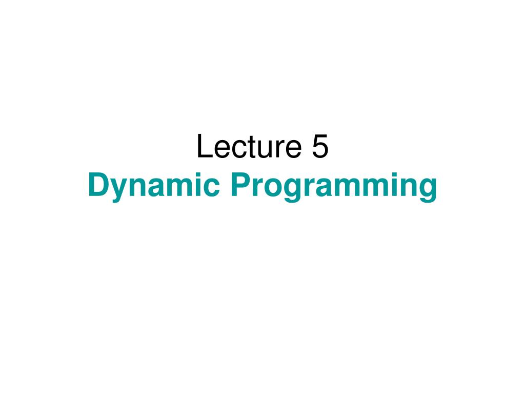 PPT - Lecture 5 Dynamic Programming PowerPoint Presentation, free ...