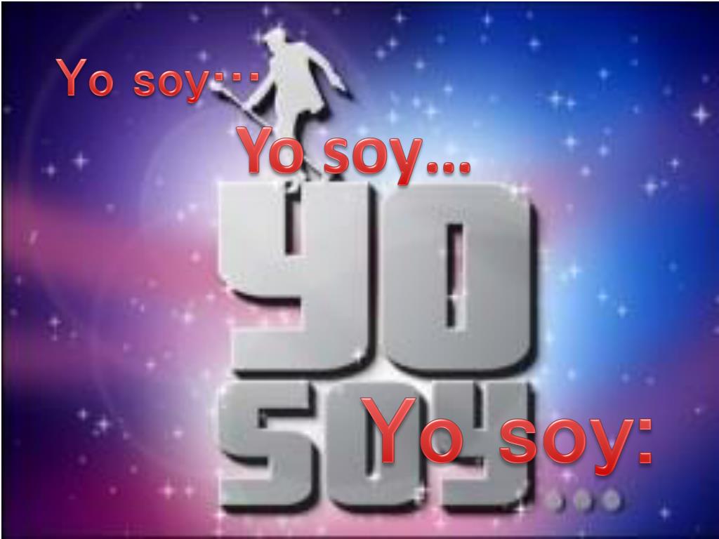 PPT - Yo soy… Yo soy… Yo soy: PowerPoint Presentation, free download ...
