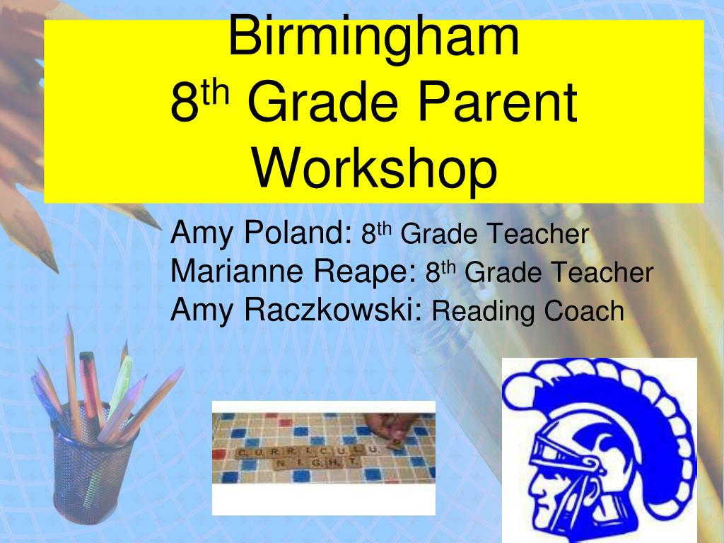 PPT - Birmingham 8 th Grade Parent Workshop PowerPoint Presentation ...