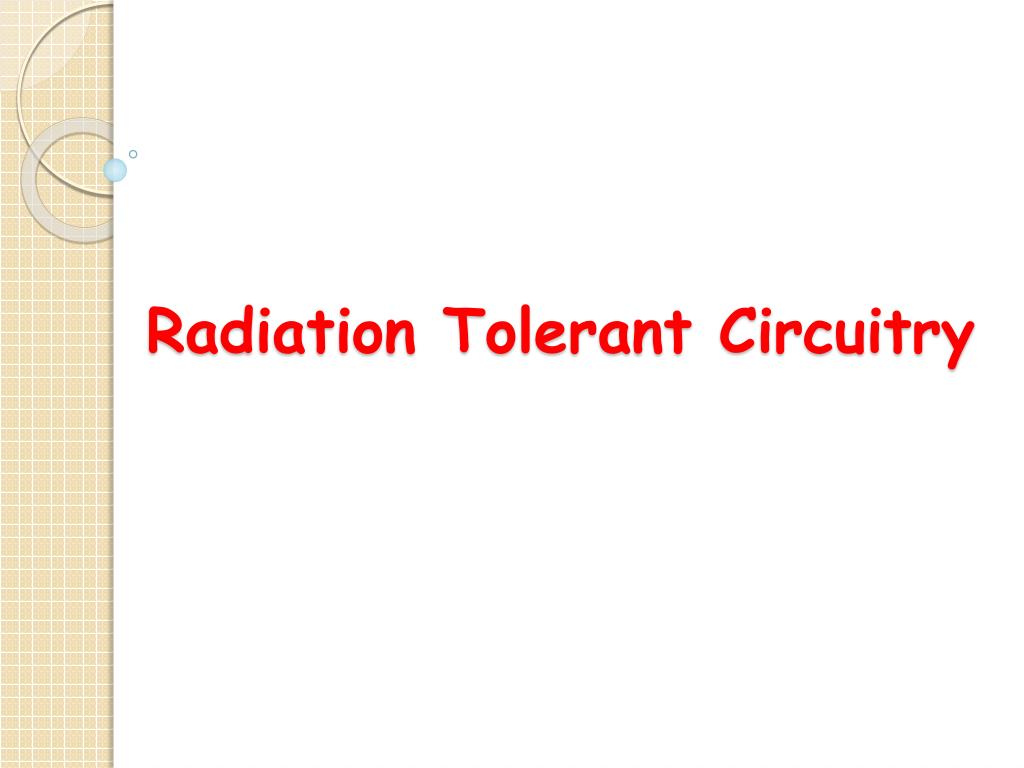 PPT - Radiation Tolerant Circuitry PowerPoint Presentation, free ...