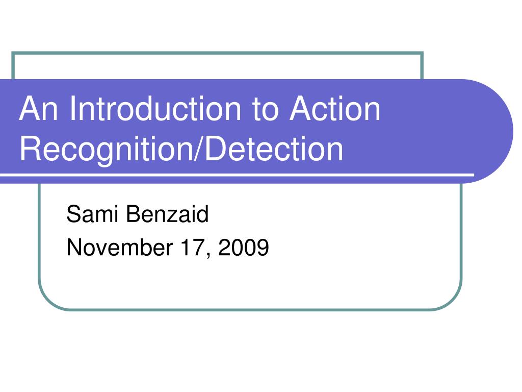 PPT - An Introduction to Action Recognition/Detection PowerPoint ...