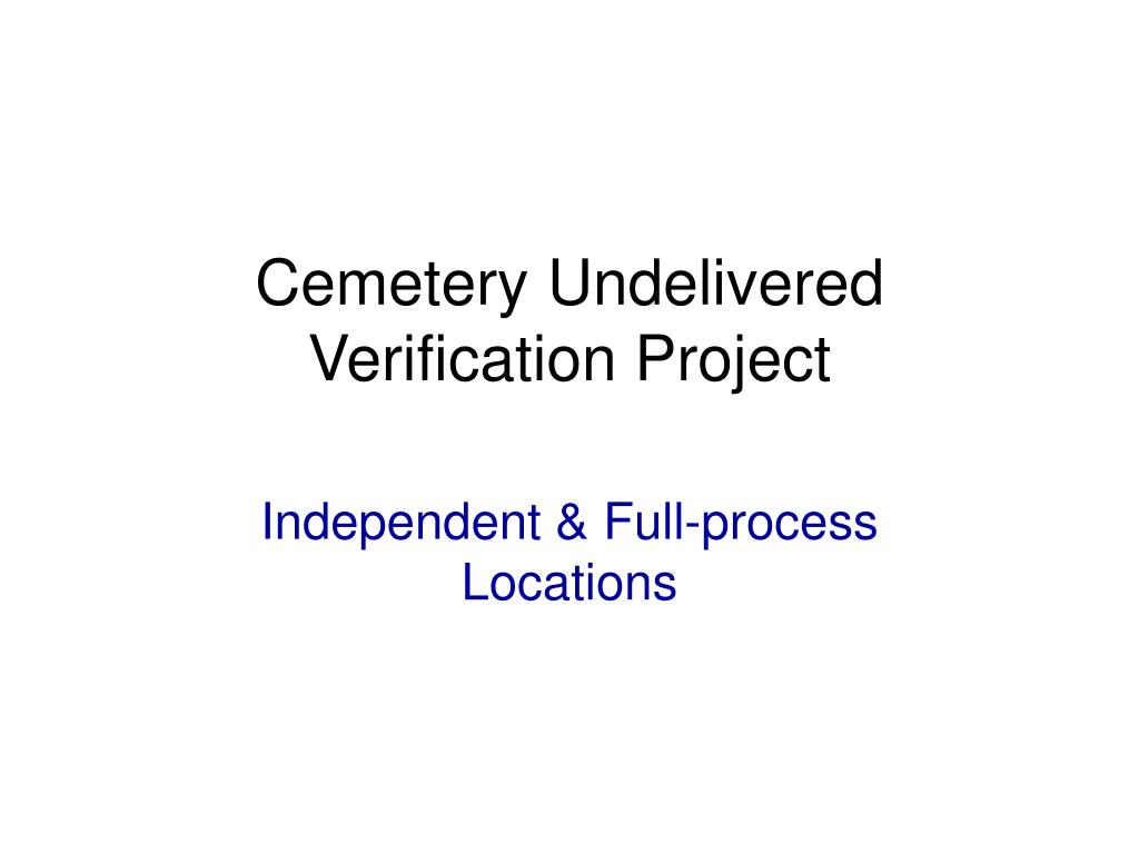 PPT - Cemetery Undelivered Verification Project PowerPoint Presentation ...