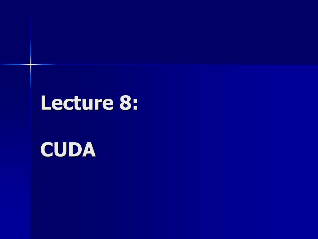 PPT - Lecture 8: CUDA PowerPoint Presentation, free download - ID:3726751