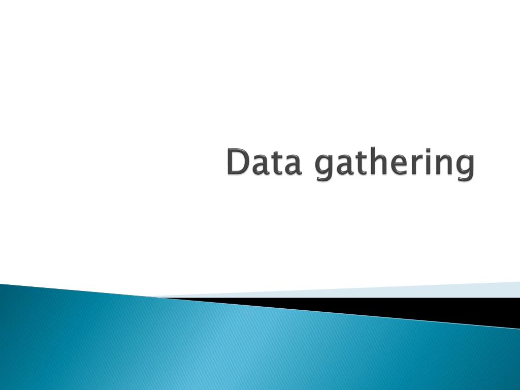 PPT - Data gathering PowerPoint Presentation, free download - ID:3727819