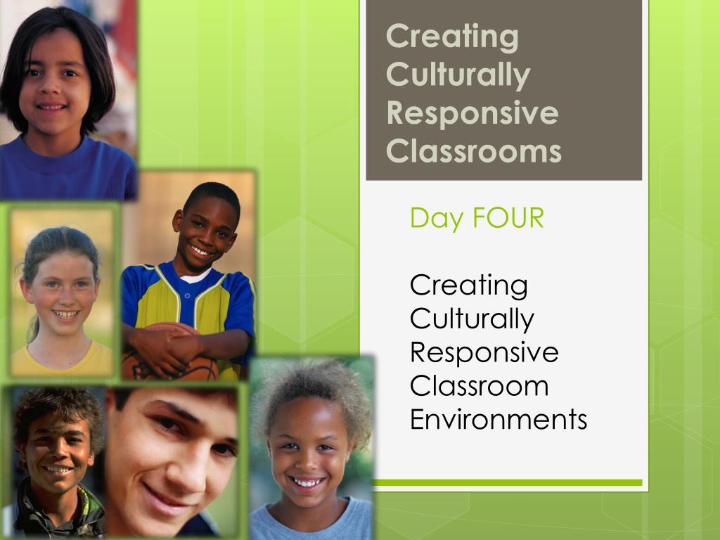 PPT - Day FOUR Creating Culturally Responsive Classroom Environments ...