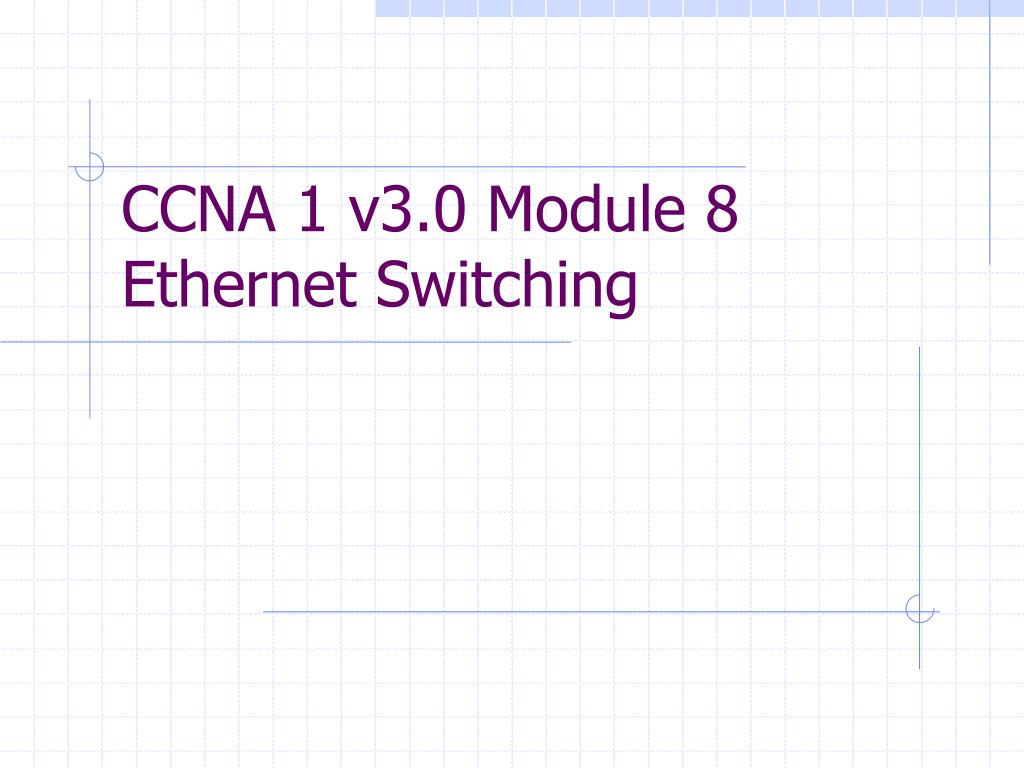 PPT - CCNA 1 v3.0 Module 8 Ethernet Switching PowerPoint Presentation, free download - ID:3731018