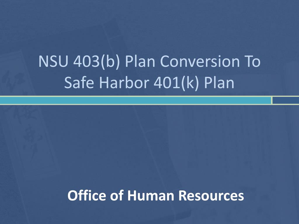 PPT - NSU 403(b) Plan Conversion To Safe Harbor 401(k) Plan PowerPoint ...