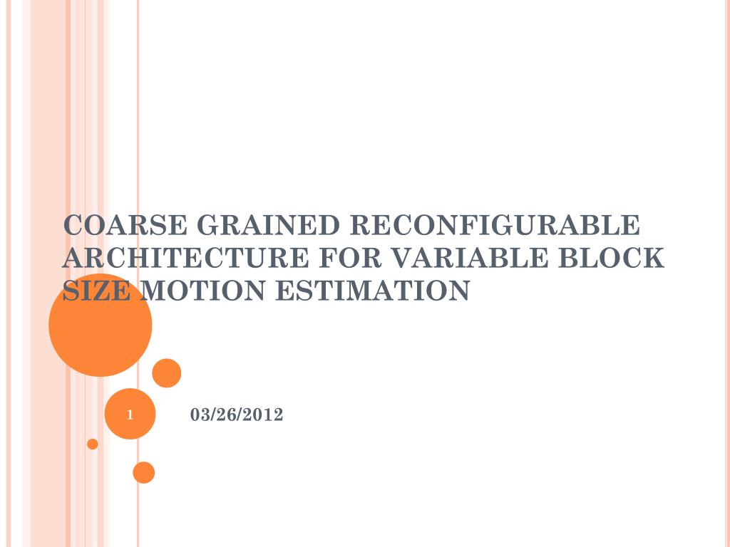 PPT - COARSE GRAINED RECONFIGURABLE ARCHITECTURE FOR VARIABLE BLOCK SIZE MOTION ESTIMATION ...