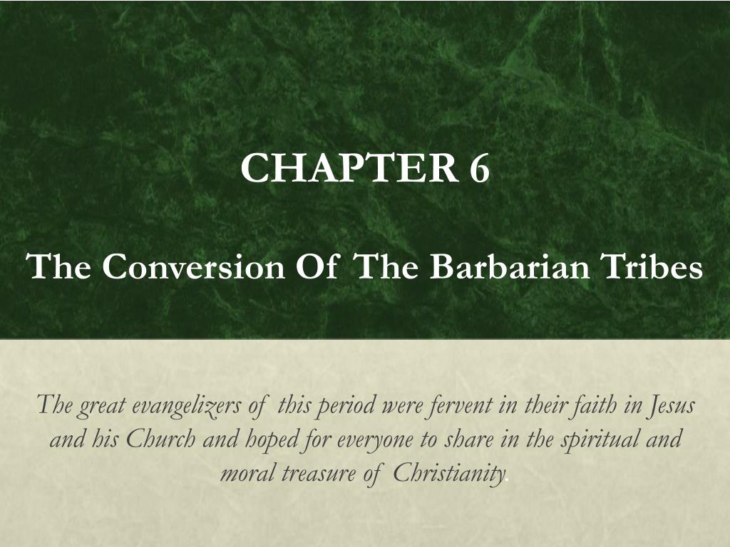 PPT - CHAPTER 6 The Conversion Of The Barbarian Tribes PowerPoint ...