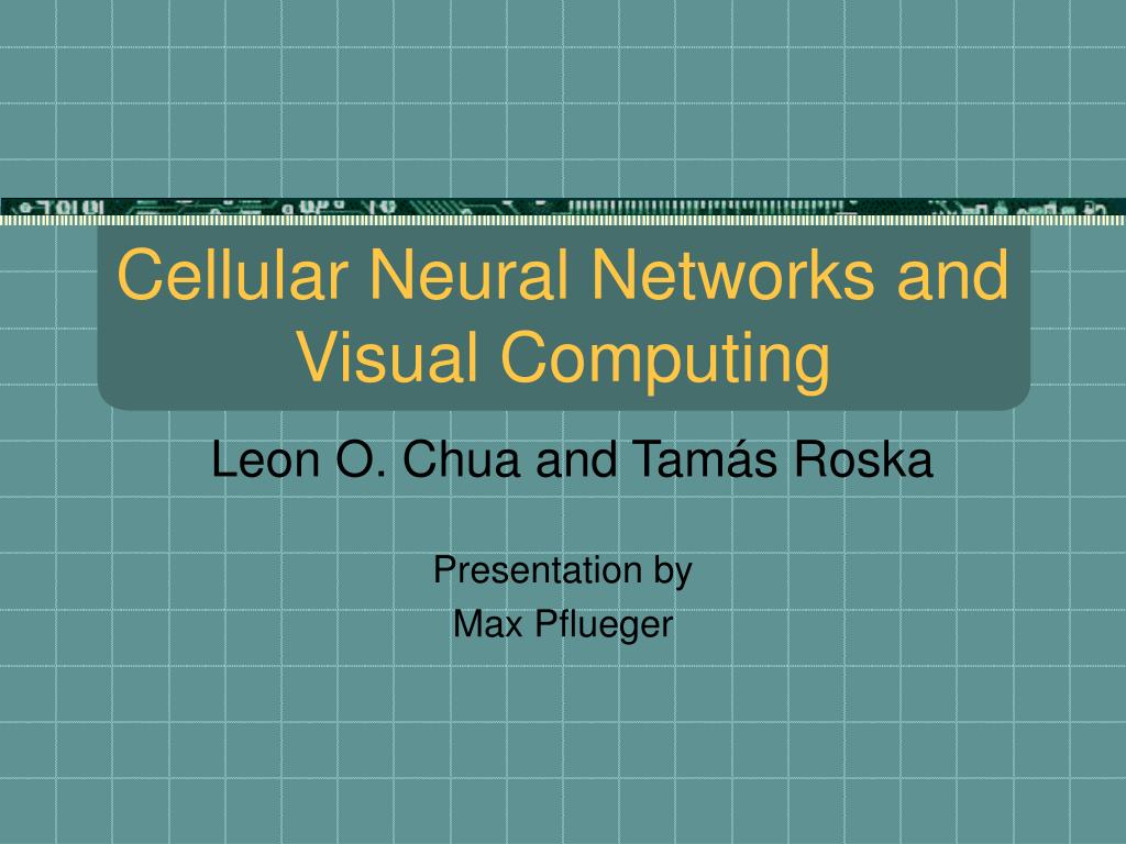 PPT - Cellular Neural Networks and Visual Computing PowerPoint ...