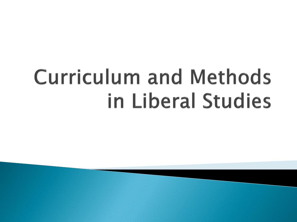 PPT - Curriculum and Methods in Liberal Studies PowerPoint Presentation ...