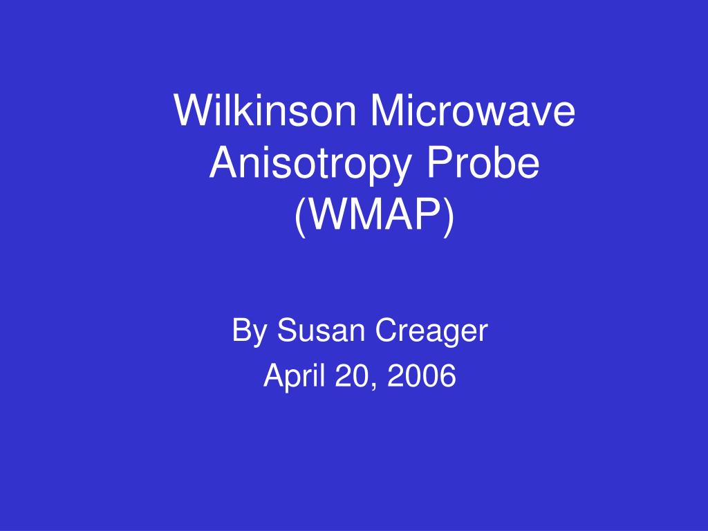 PPT - Wilkinson Microwave Anisotropy Probe (WMAP) PowerPoint ...