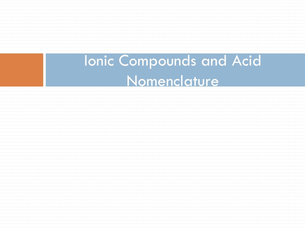 PPT - Ionic Compounds and Acid Nomenclature PowerPoint Presentation ...