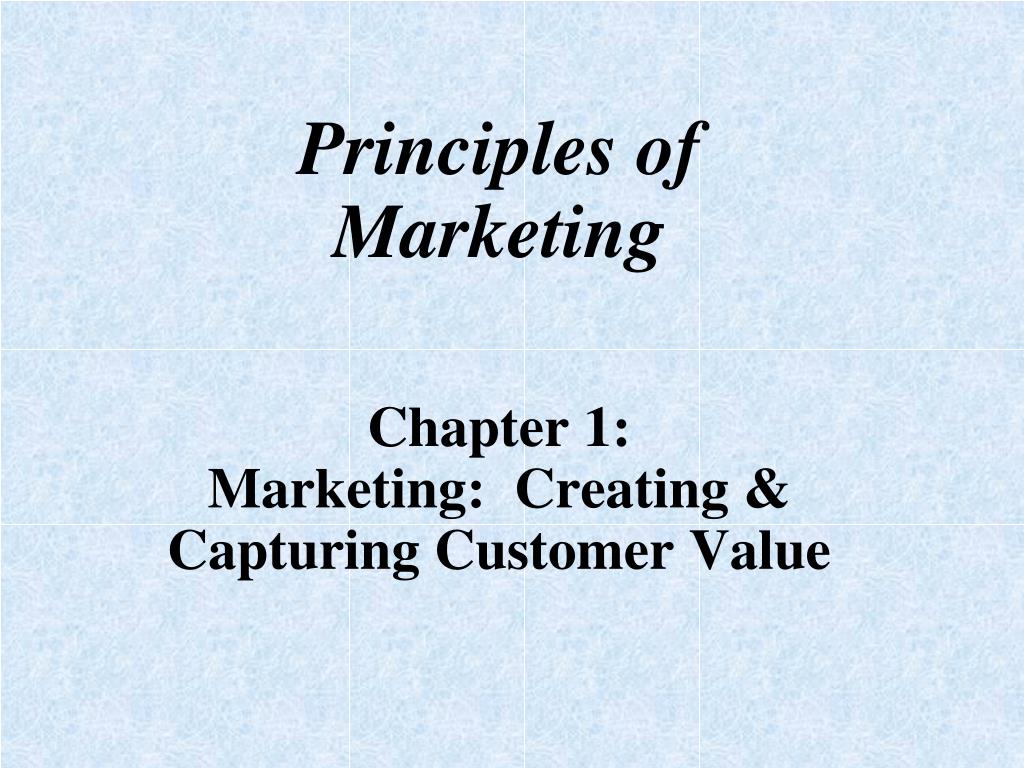 PPT - Principles of Marketing Chapter 1: Marketing: Creating & Capturing Customer Value ...