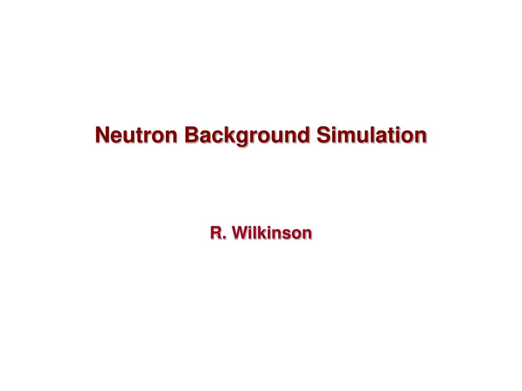 PPT - Simulating Neutron Background in Collider Experiments: Challenges ...