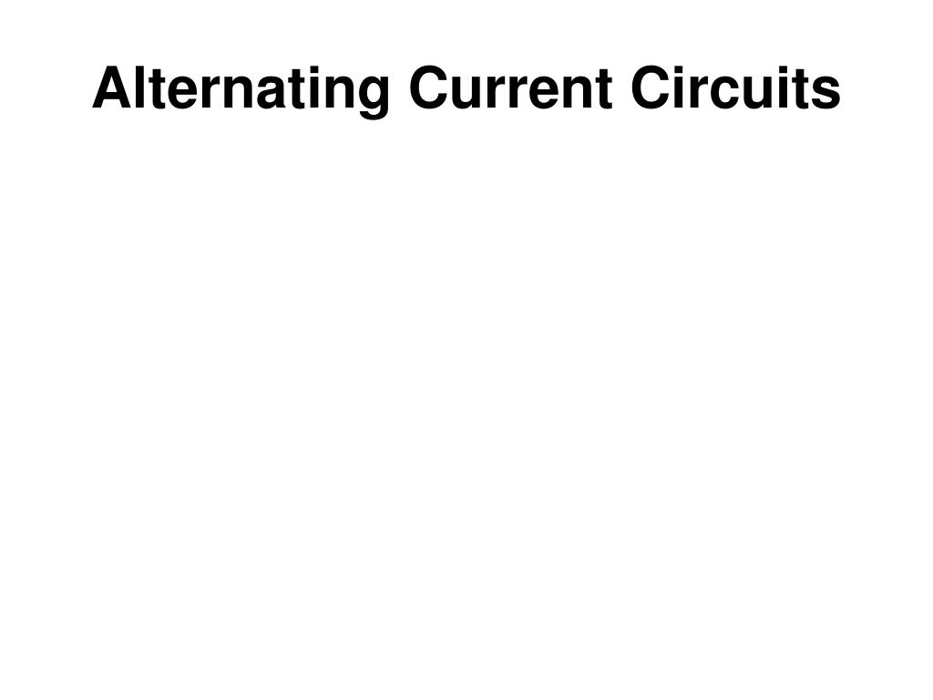 PPT - Alternating Current Circuits PowerPoint Presentation, free ...