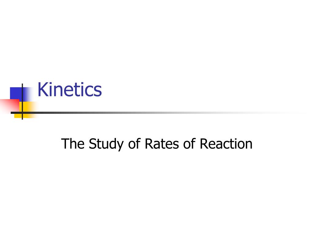 PPT - Kinetics PowerPoint Presentation, free download - ID:3741304