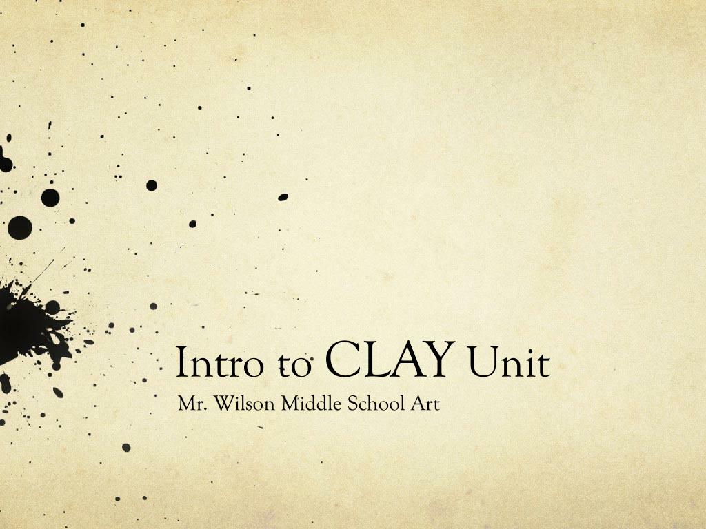 PPT - Intro to CLAY Unit PowerPoint Presentation, free download - ID ...