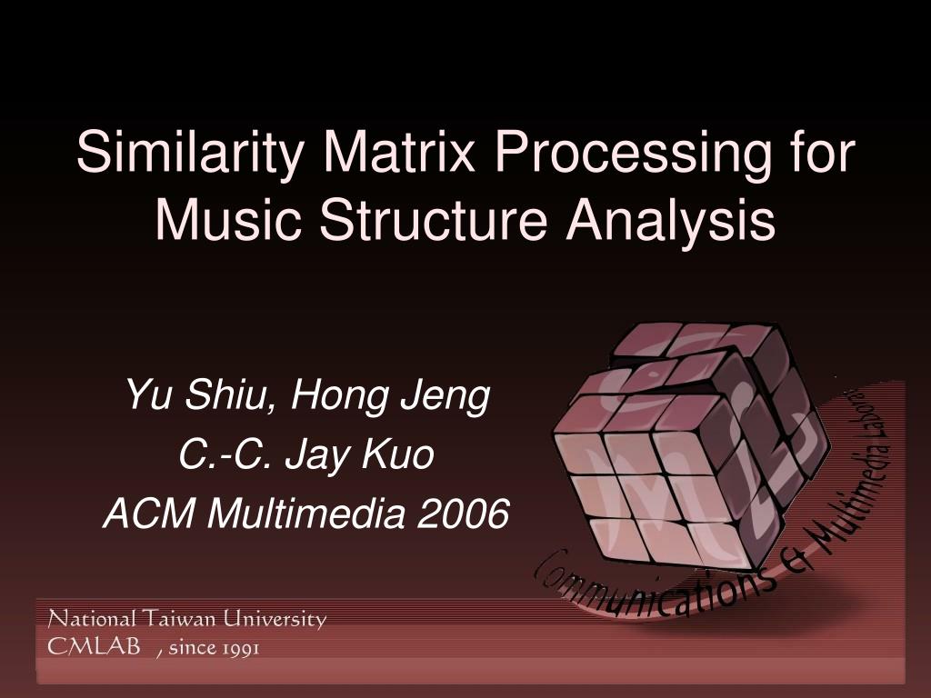 PPT - Similarity Matrix Processing for Music Structure Analysis ...