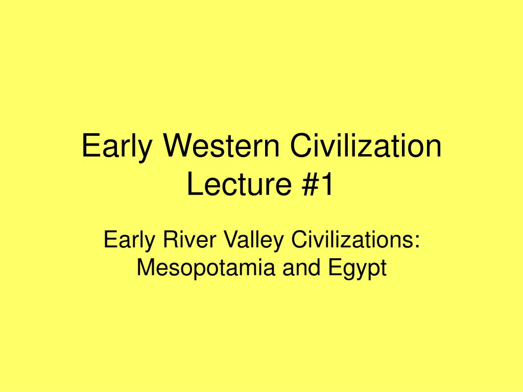 PPT - Early Western Civilization Lecture #1 PowerPoint Presentation ...
