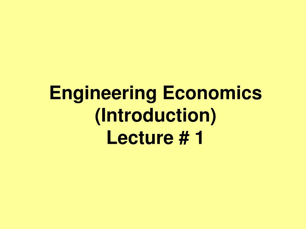 PPT - Engineering Economics (Introduction) Lecture # 1 PowerPoint ...