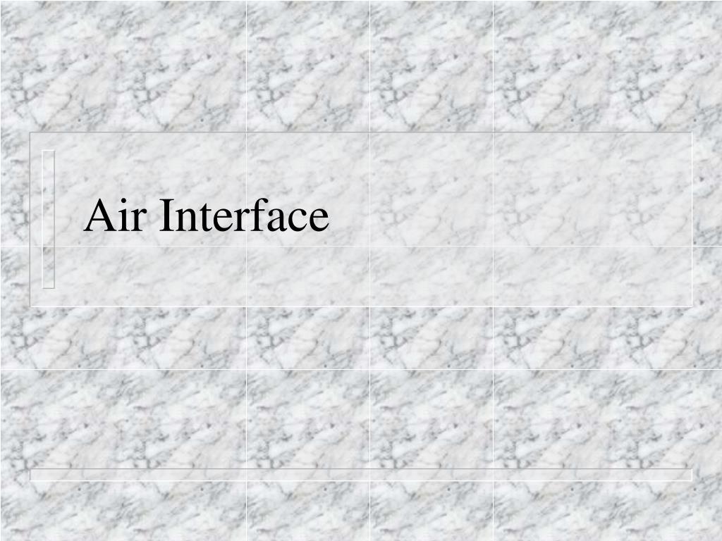 PPT - Air Interface PowerPoint Presentation, free download - ID:3749530