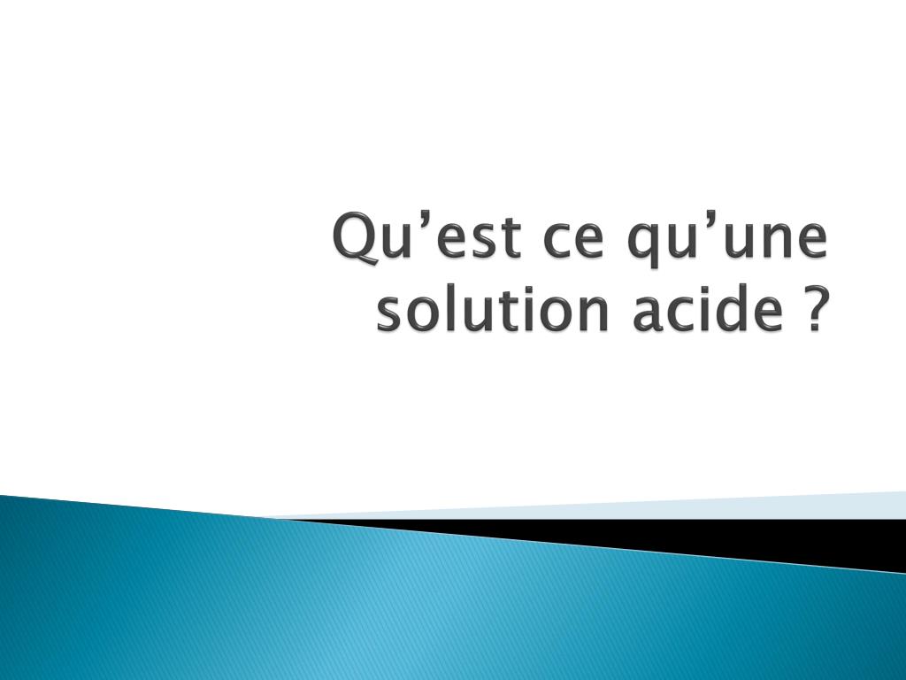 PPT - Qu’est ce qu’une solution acide ? PowerPoint Presentation, free ...