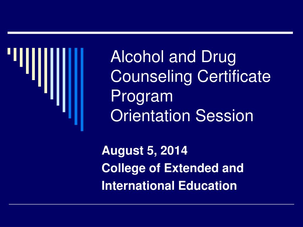 PPT - Alcohol and Drug Counseling Certificate Program Orientation ...