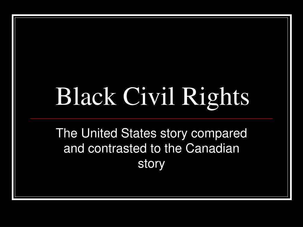 PPT - The Impact of Black Civil Rights in the USA and Canada: A ...