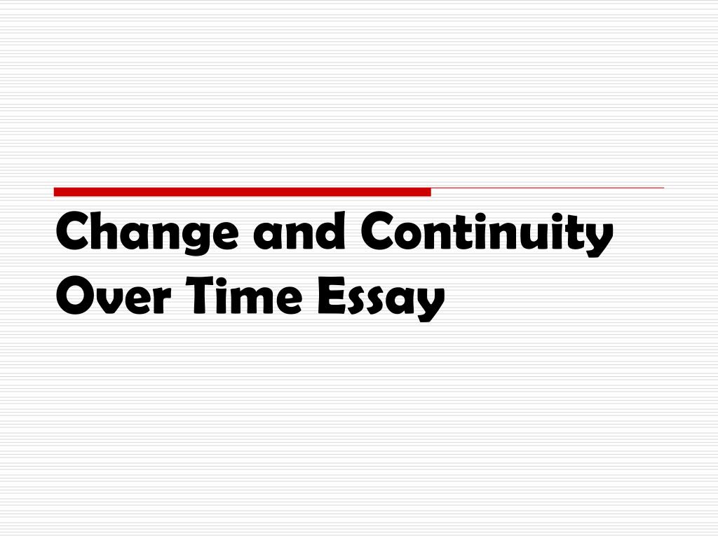 PPT - Change and Continuity Over Time Essay PowerPoint Presentation ...
