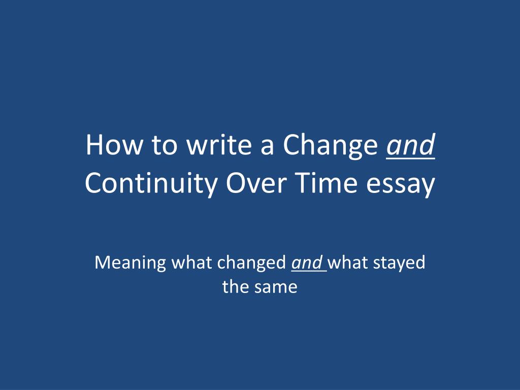PPT - How to write a Change and Continuity Over Time essay PowerPoint ...