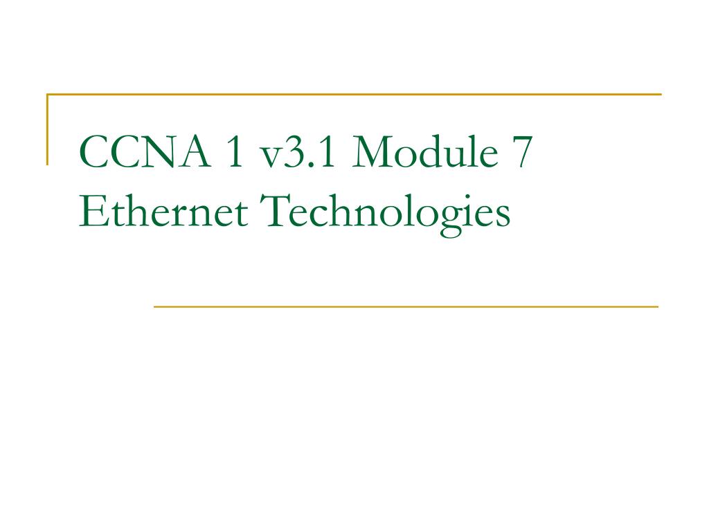 PPT - CCNA 1 v3.1 Module 7 Ethernet Technologies PowerPoint Presentation - ID:3755289