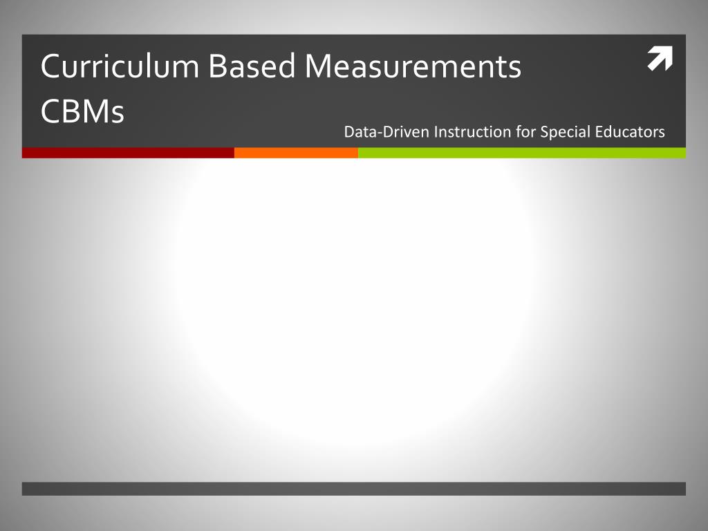 PPT - Curriculum Based Measurements CBMs PowerPoint Presentation, free ...