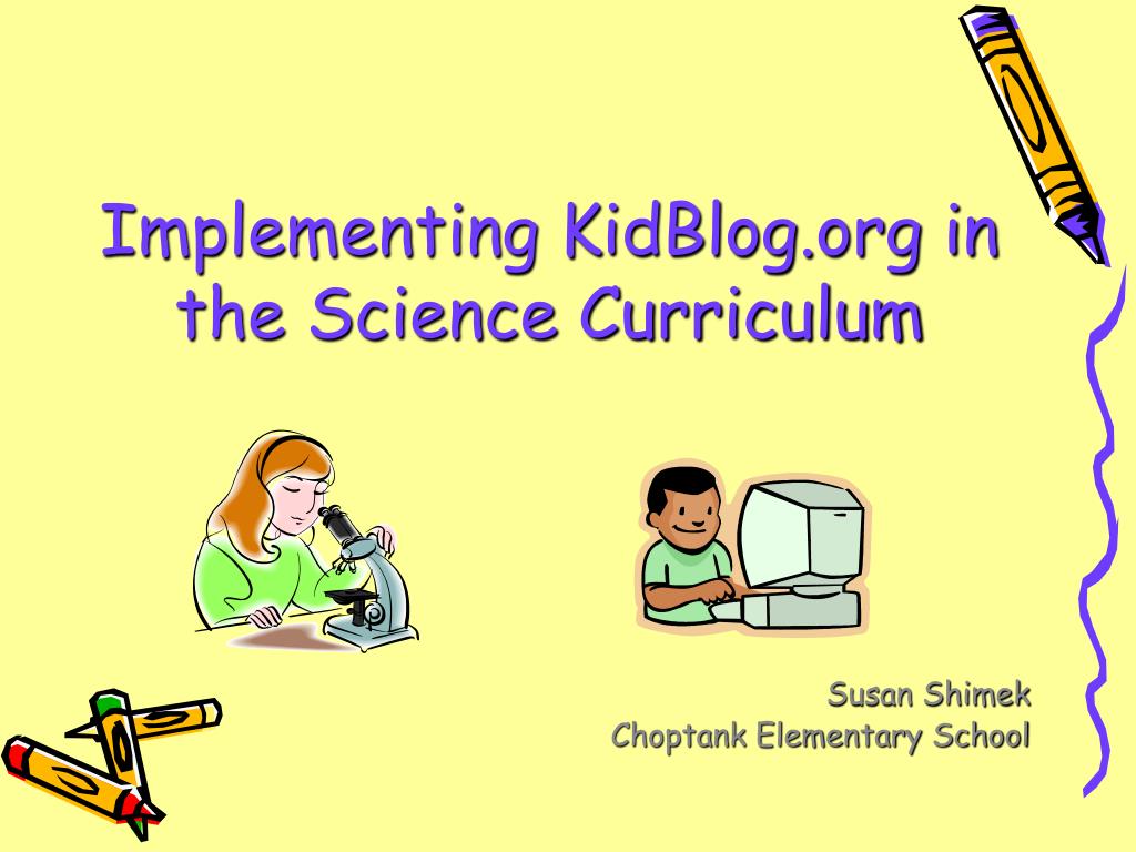 PPT - Implementing KidBlog in the Science Curriculum PowerPoint ...
