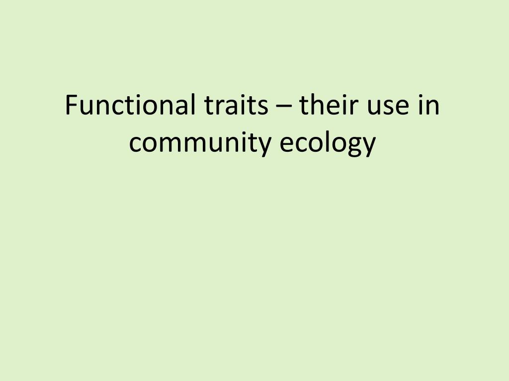 PPT - Functional traits – their use in community ecology PowerPoint ...