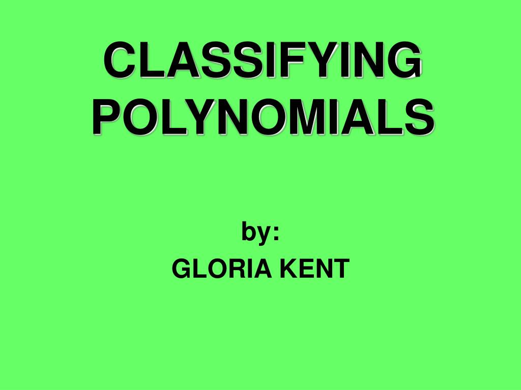 PPT - CLASSIFYING POLYNOMIALS PowerPoint Presentation, free download - ID:3762538