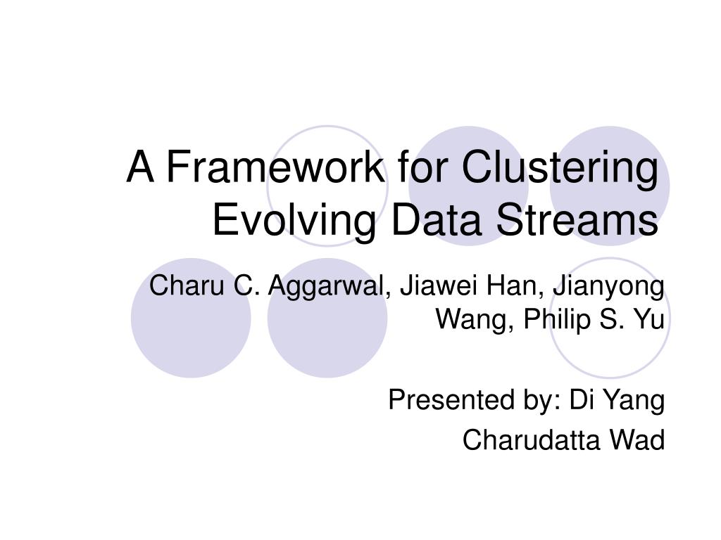 PPT - A Framework for Clustering Evolving Data Streams PowerPoint Presentation - ID:3764272