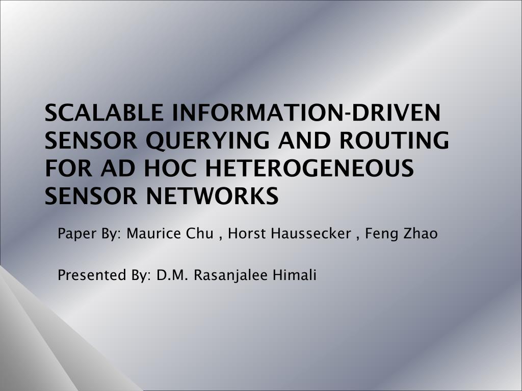 PPT - SCALABLE INFORMATION-DRIVEN SENSOR QUERYING AND ROUTING FOR AD HOC HETEROGENEOUS SENSOR ...