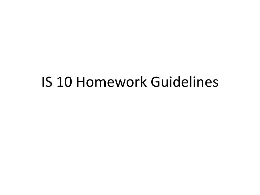 PPT - IS 10 Homework Guidelines PowerPoint Presentation, free download ...