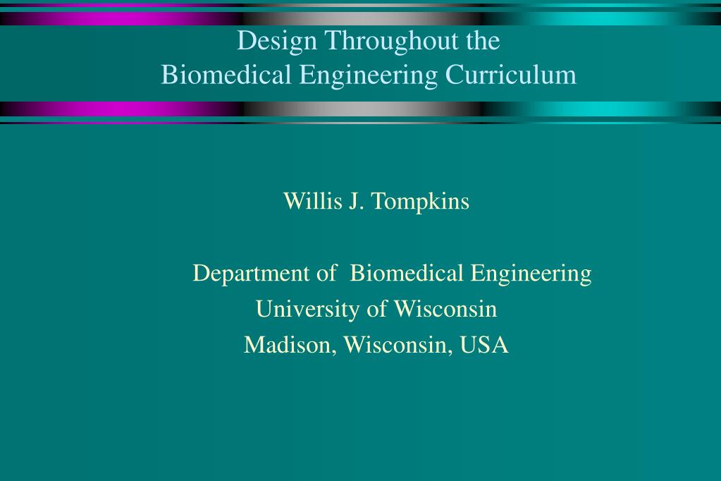 PPT - Design Throughout the Biomedical Engineering Curriculum ...