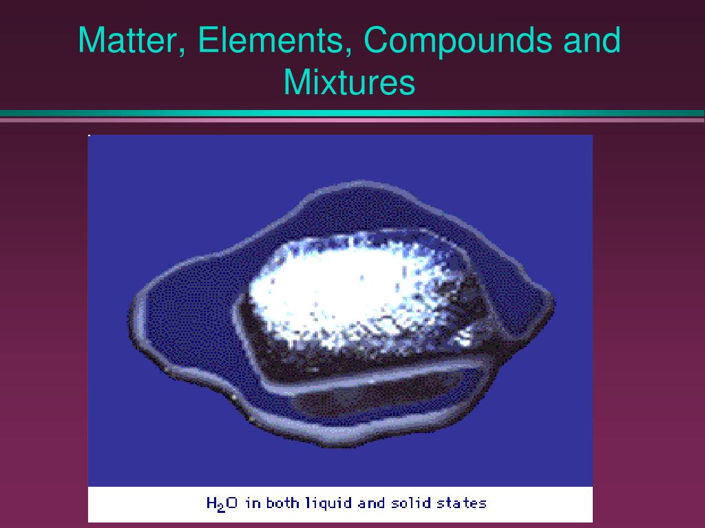 PPT - Matter, Elements, Compounds and Mixtures PowerPoint Presentation ...