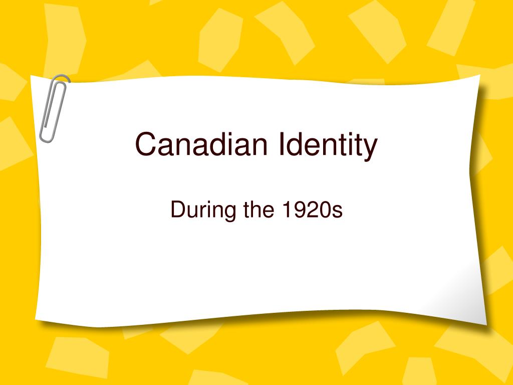 PPT - The Evolution of Canadian Identity and Independence in the 1920s ...