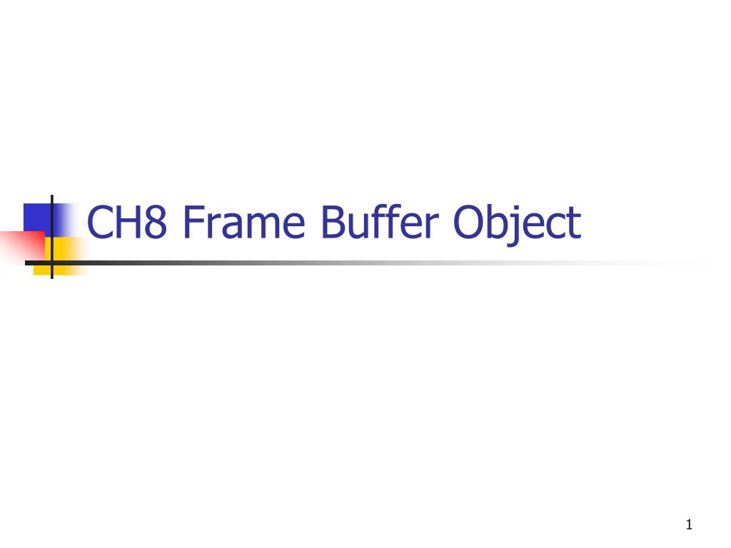 PPT - CH8 Frame Buffer Object PowerPoint Presentation, free download ...