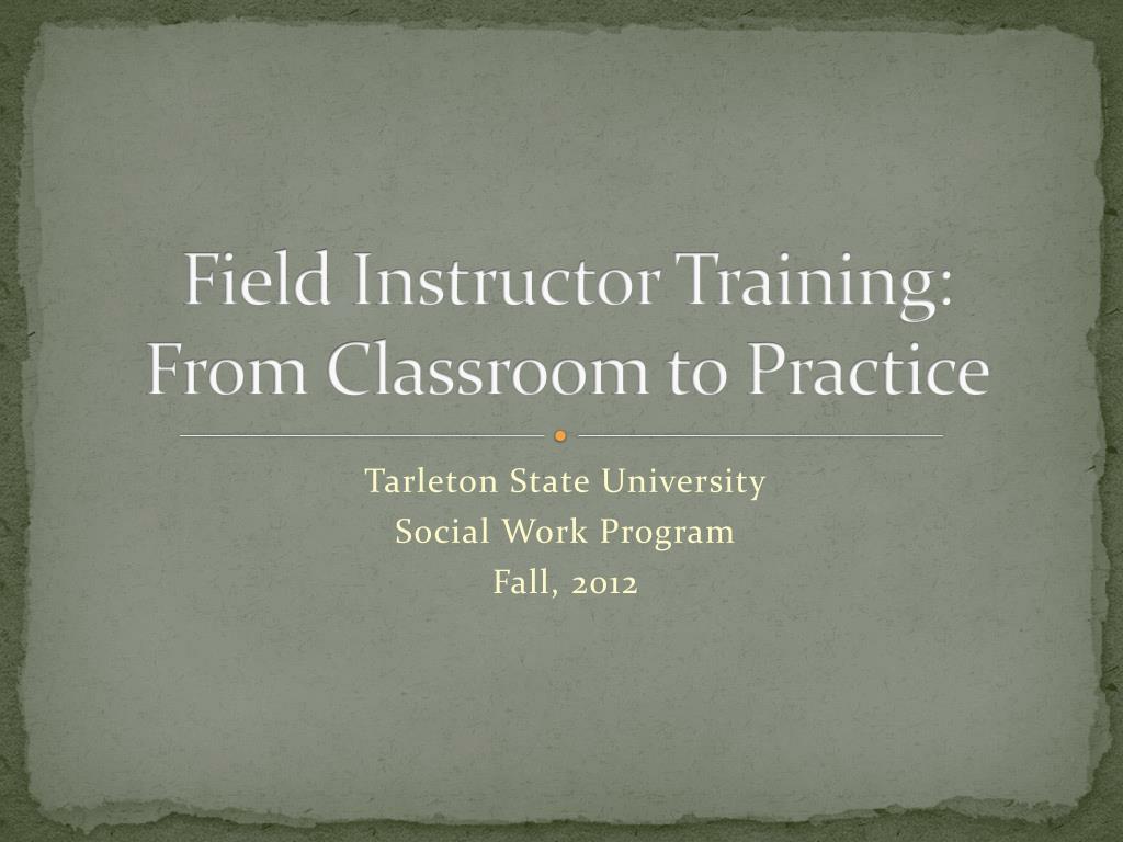 PPT - Field Instructor Training: From Classroom to Practice PowerPoint ...