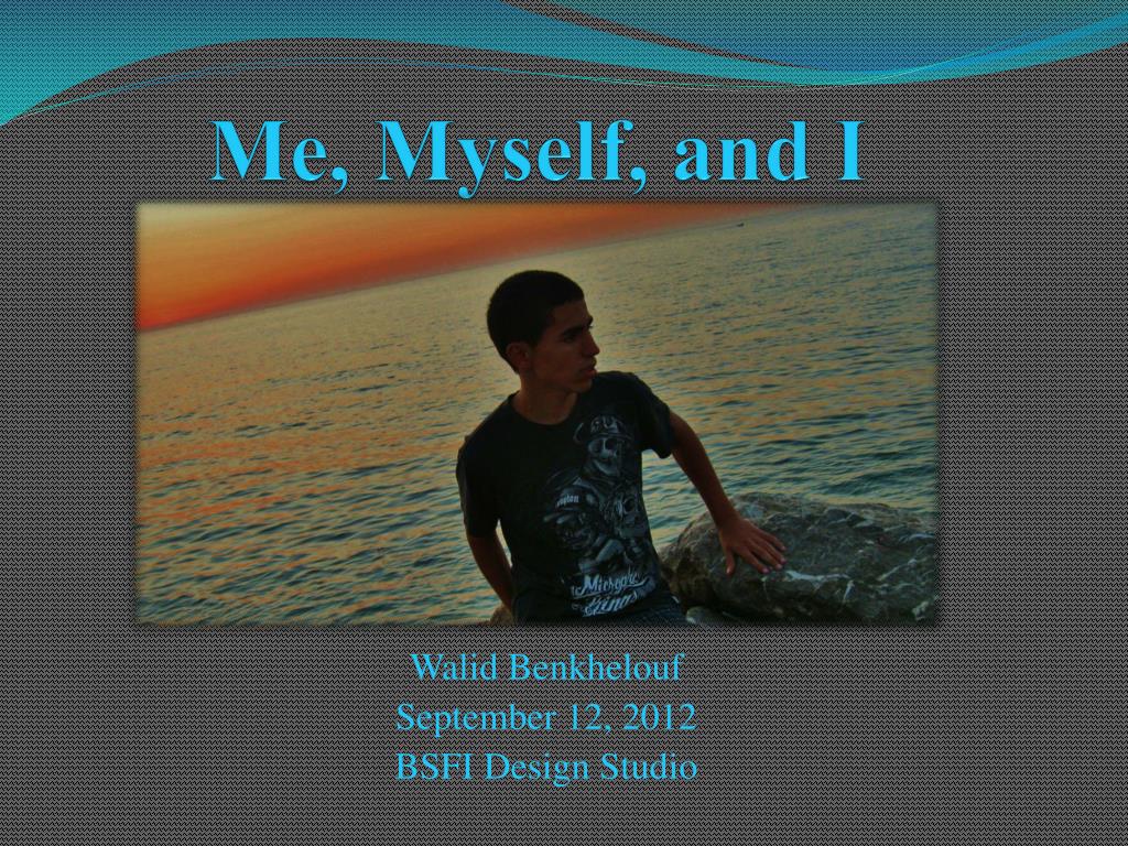 PPT - Me, Myself, and I PowerPoint Presentation, free download - ID:3776774
