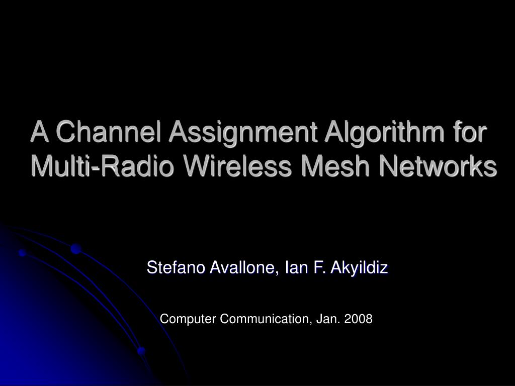 PPT - A Channel Assignment Algorithm for Multi-Radio Wireless Mesh ...