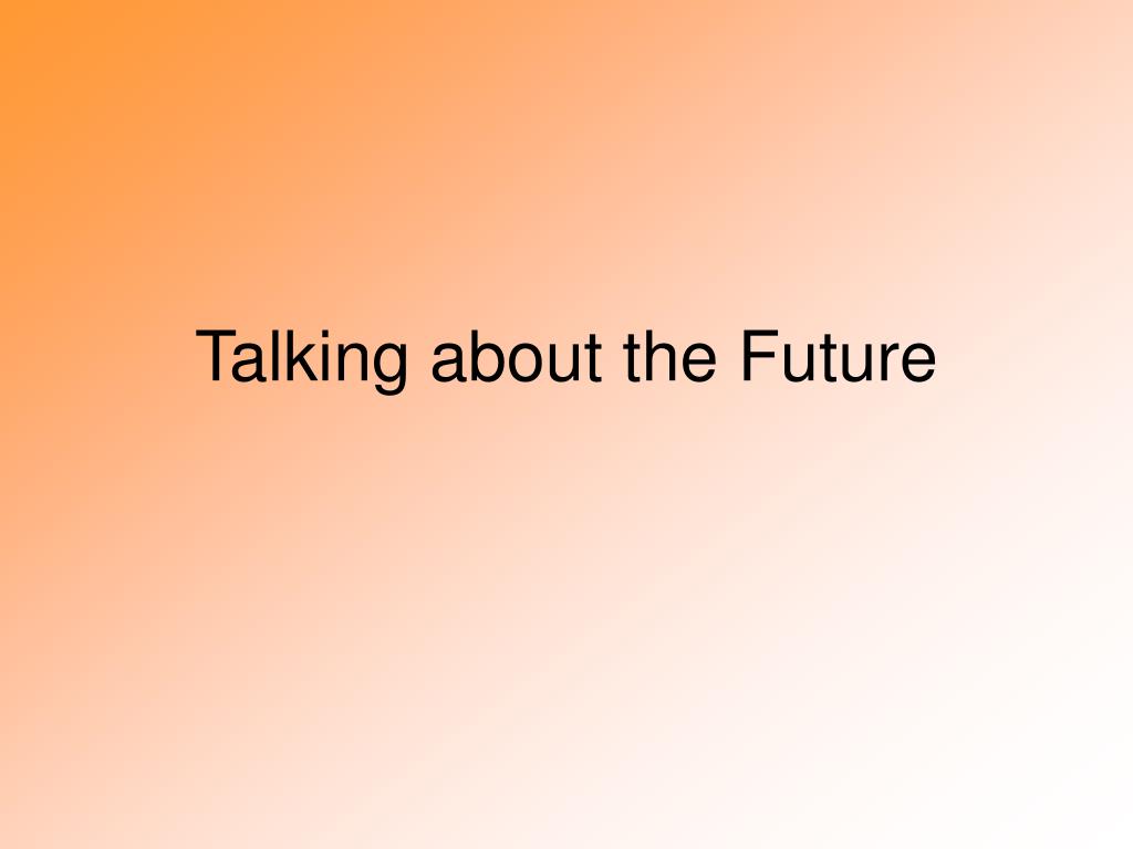 PPT - Talking about the Future PowerPoint Presentation, free download ...