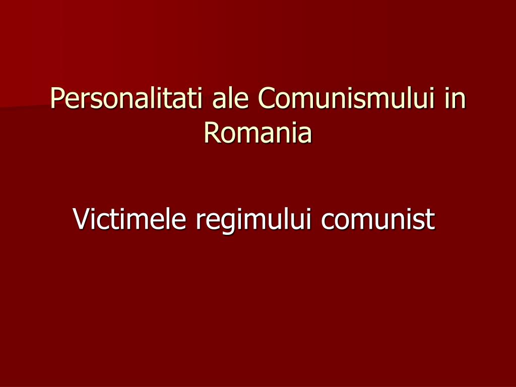 PPT - Personalitati ale Comunismului in Romania PowerPoint Presentation ...